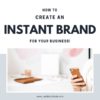 How to Create An Instant Brand For Your Business - Lady Boss Studio Inc.